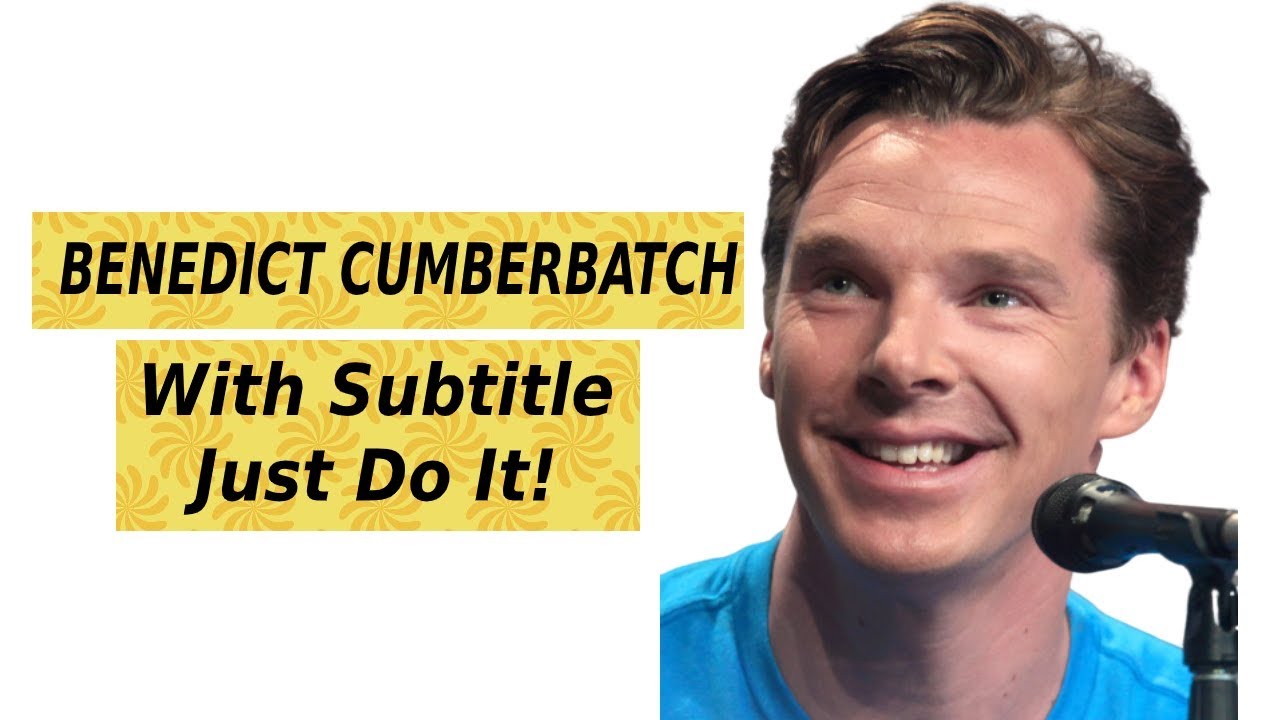 BENEDICT CUMBERBATCH - Just Do It! (English Subtitles) | English ...