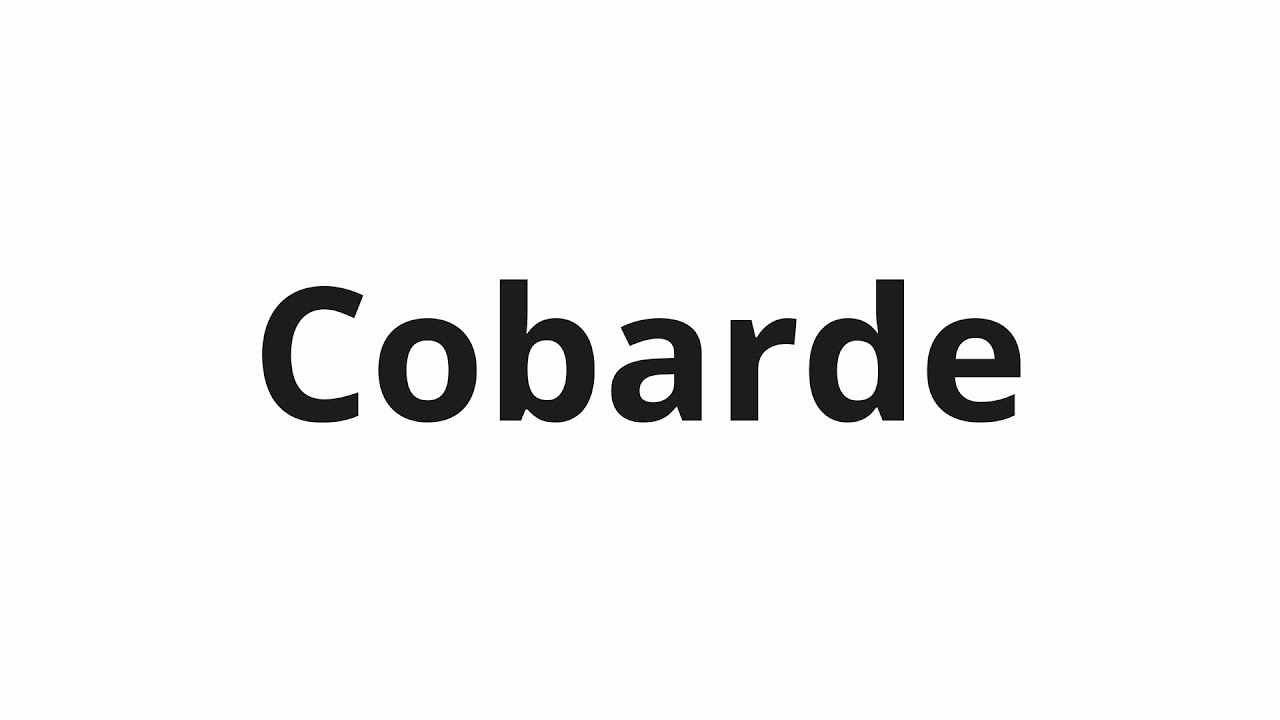 How to pronounce Cobarde - YouTube