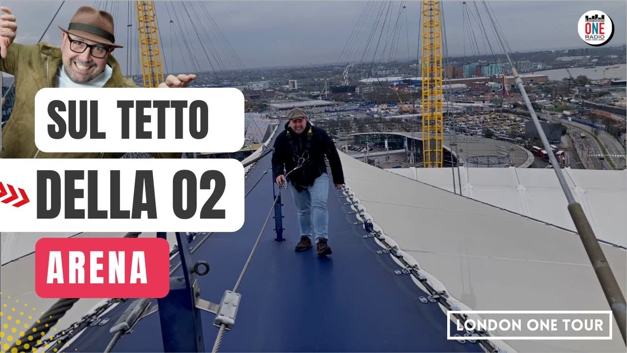Sul tetto della O2 Arena di Londra - YouTube