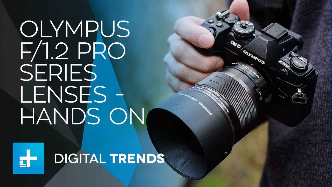 Olympus F/1.2 Pro Series Lenses (Micro Four Thirds) - Hands On Review ...