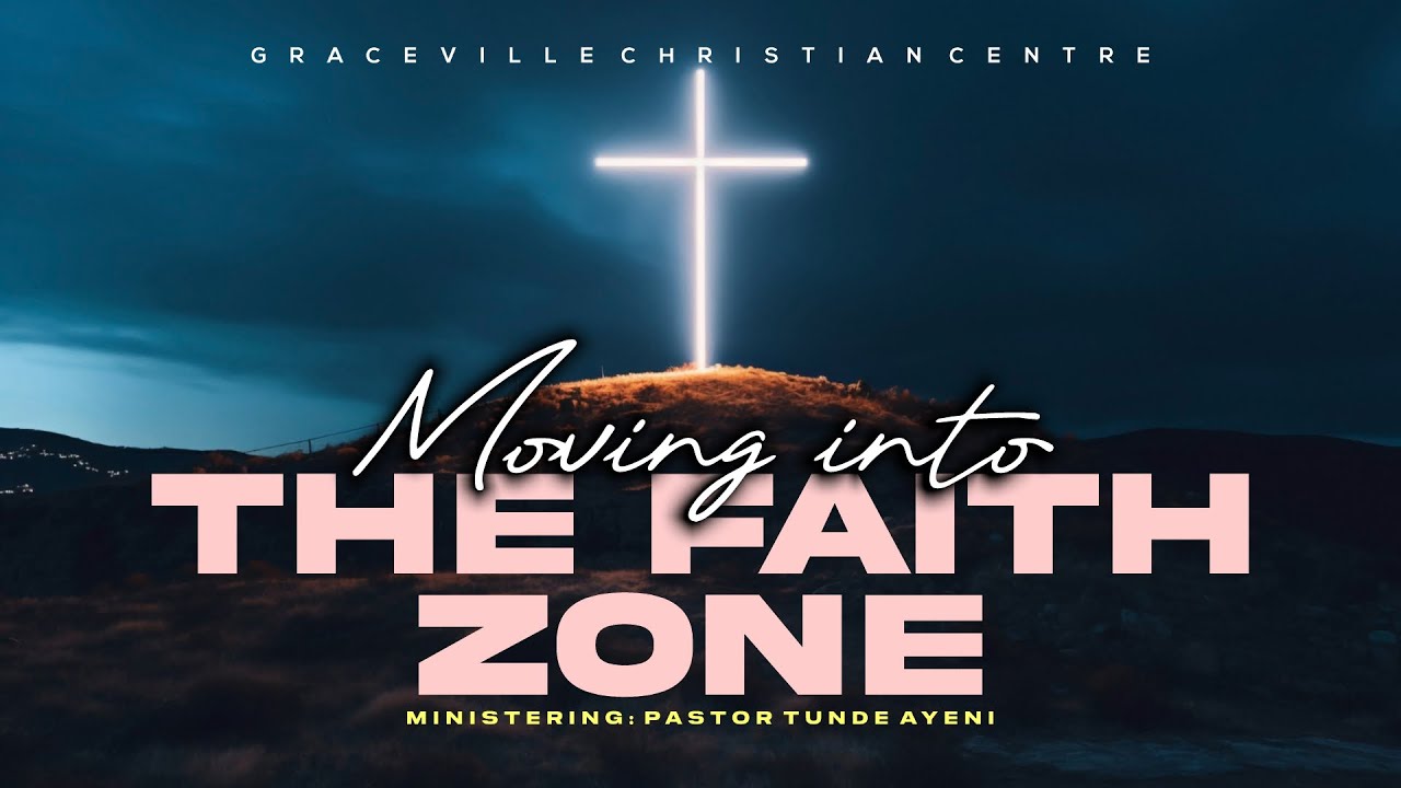 MOVING INTO THE FAITH ZONE || PASTOR TUNDE AYENI - YouTube