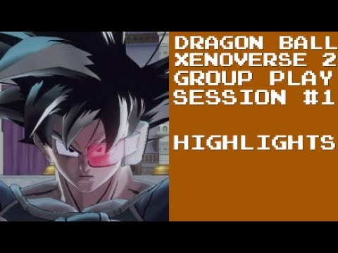 DRAGON BALL XENOVERSE 2: group play session #1 highlights - YouTube