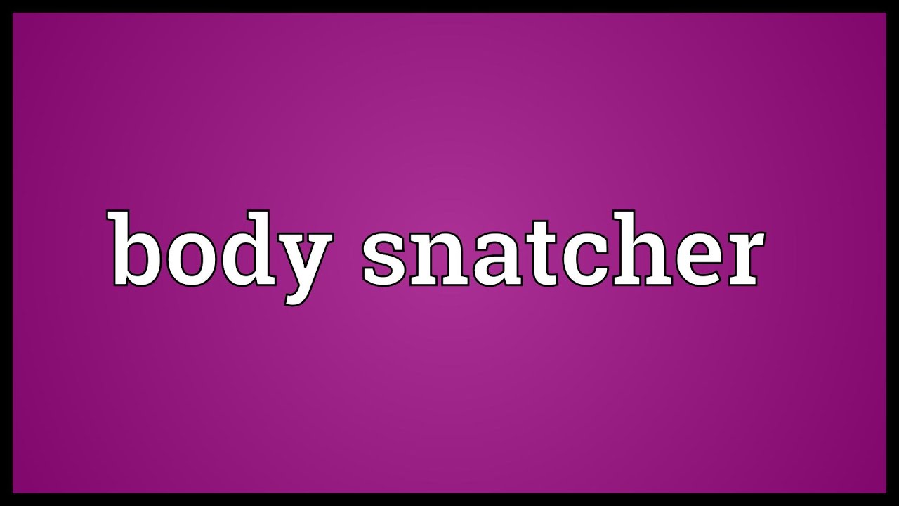 Body snatcher Meaning - YouTube