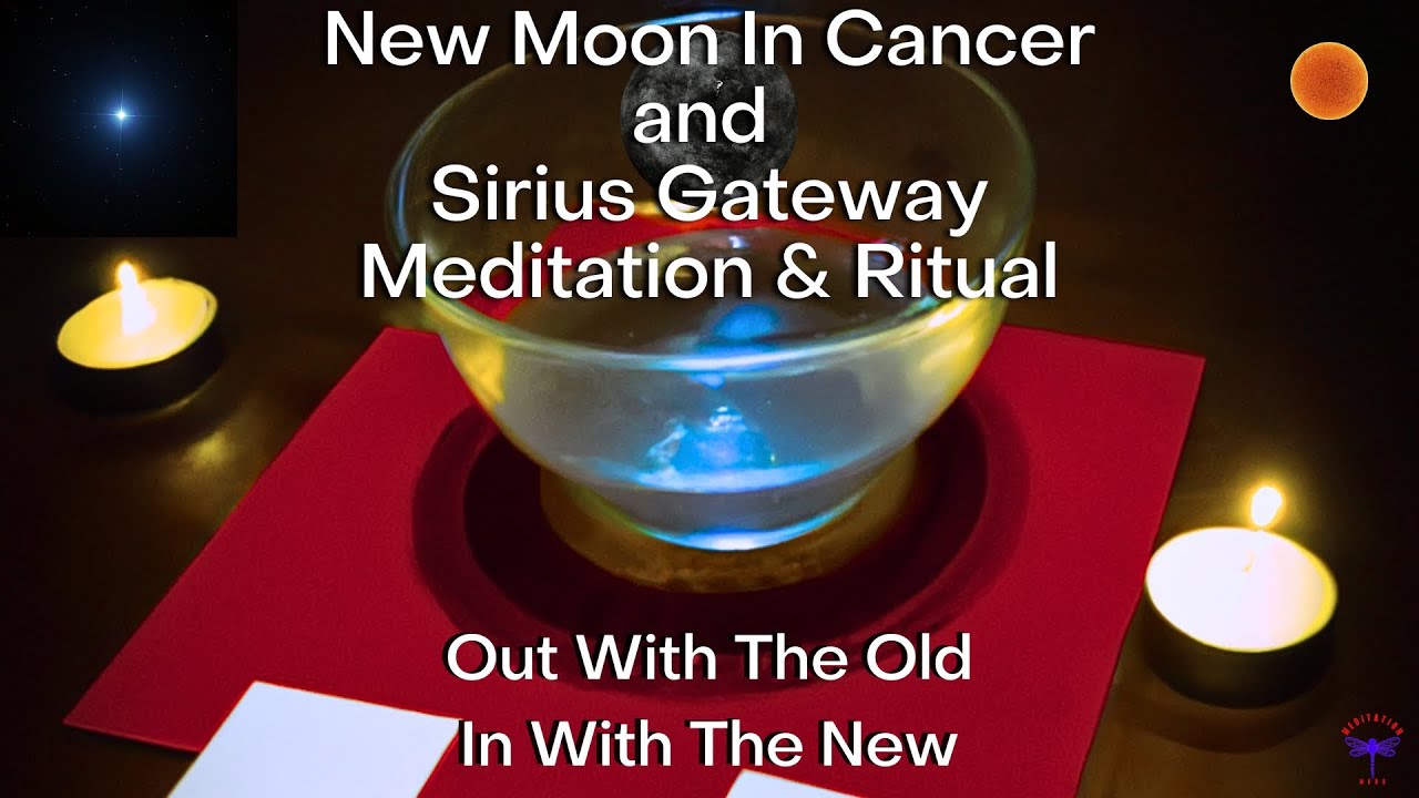 Cancer New Moon/Sirius Gateway Guided Meditation and Ritual - Self-Care ...