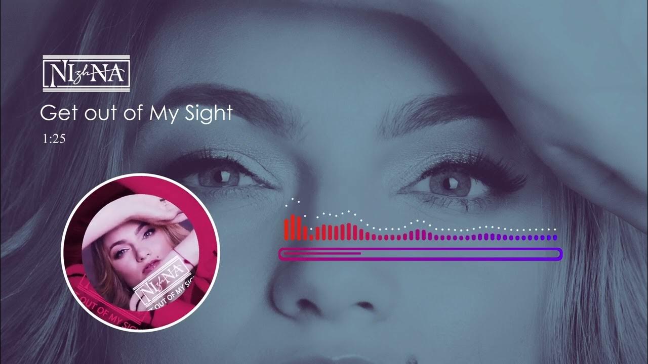 NIzhNA Get Out Of My Sight Audio YouTube nizhna-get-out-of-my-sight-audio-youtube