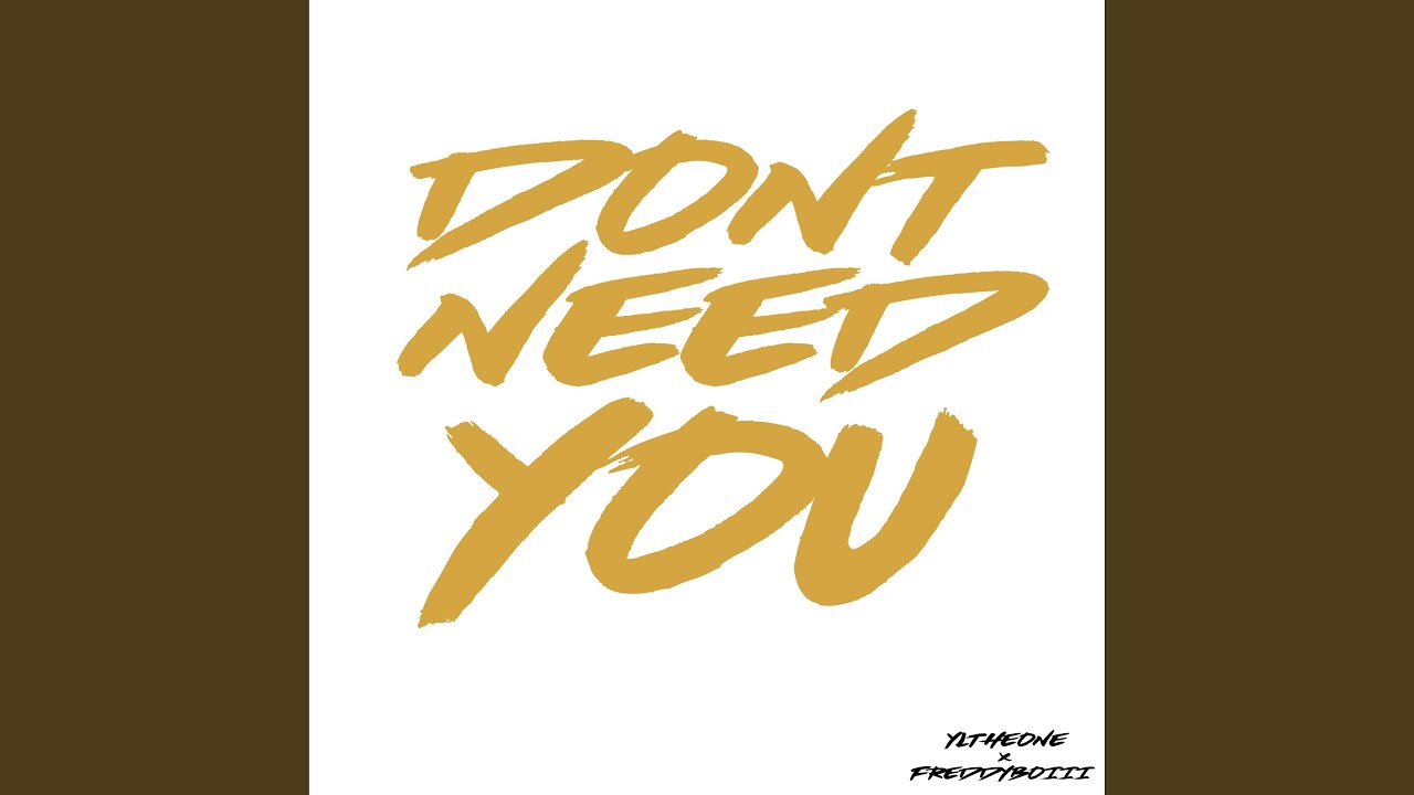 Don t Need You YouTube don-t-need-you-youtube