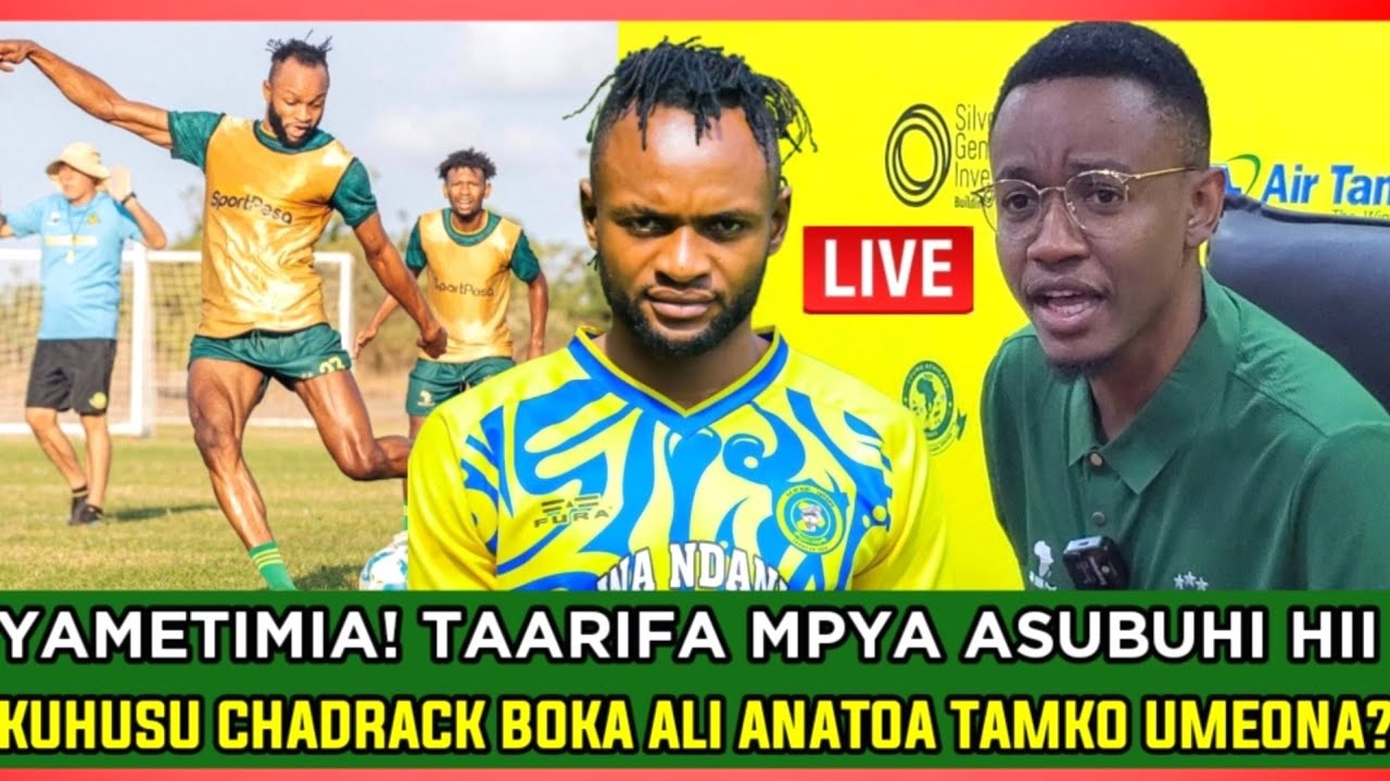 🔴#live_YAMETIMIA! TAARIFA MPYA ASUBUHI HII, KUHUSU CHADRACK BOKA ALI ...