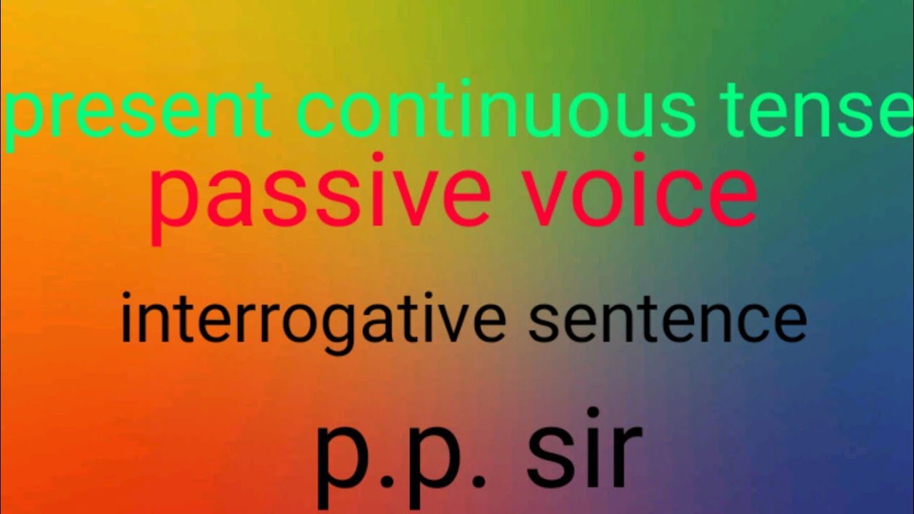 Present Continuous Tense Passive Voice Interrogative Sentence YouTube present-continuous-tense-passive-voice-interrogative-sentence-youtube