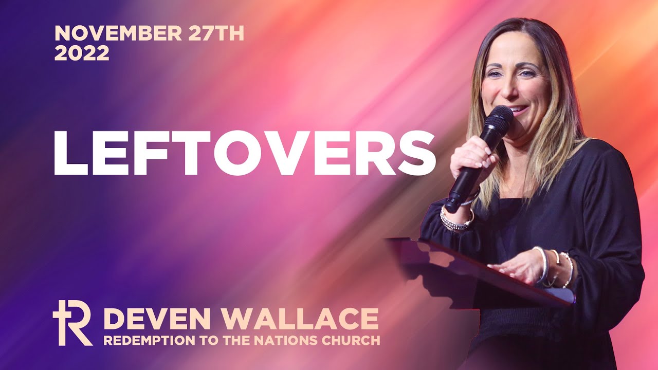 Leftovers | Deven Wallace | Full Service | November 27, 2022 ...