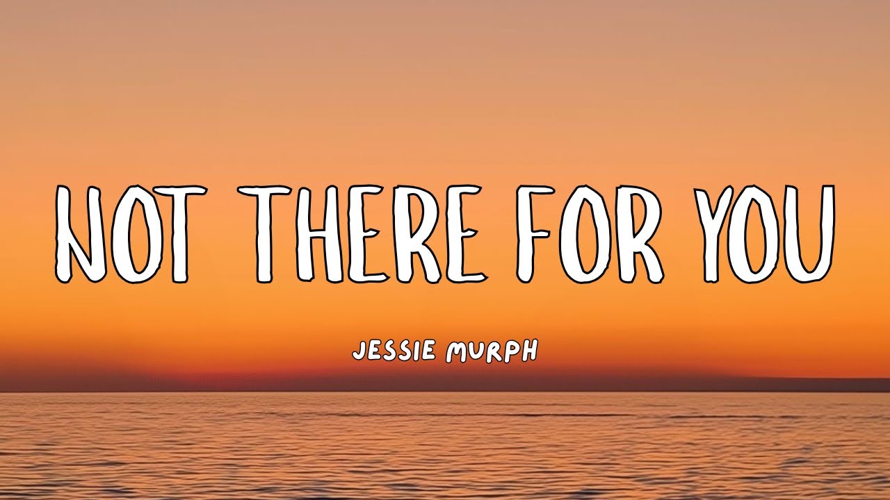 I’m not there for you - Jessie Murph | lyrics - YouTube