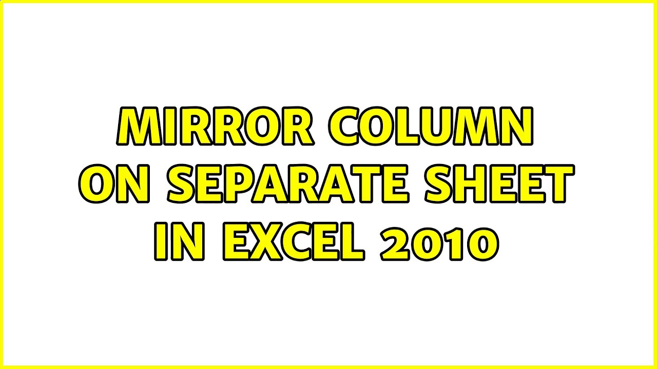 Mirror Column On Separate Sheet In Excel 2010 2 Solutions YouTube Mirror Column On Separate Sheet In Excel 2010 2 Solutions YouTube