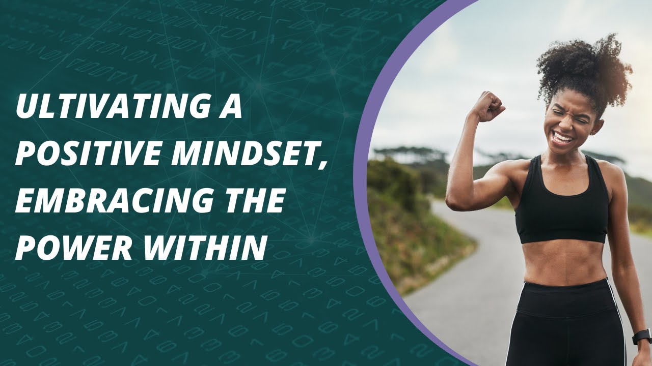 Cultivating a positive mindset, Embracing the Power Within. - YouTube