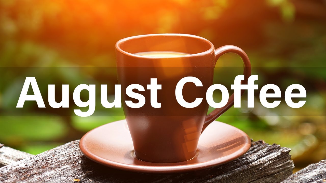 August Jazz Piano Soft Jazz Coffee Music To Relax And Chill Out Youtube