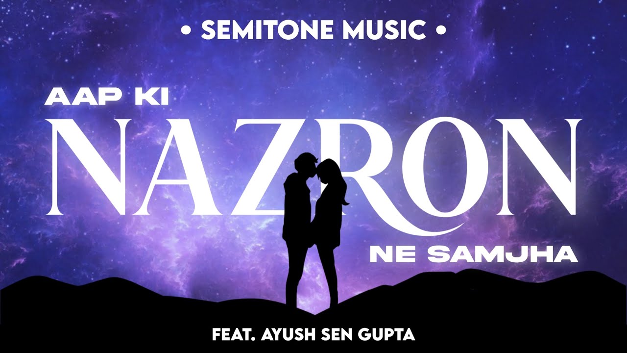 Aap Ki Nazron Ne Samjha - Reprise | Ft. Ayush Sen Gupta | Semitone ...