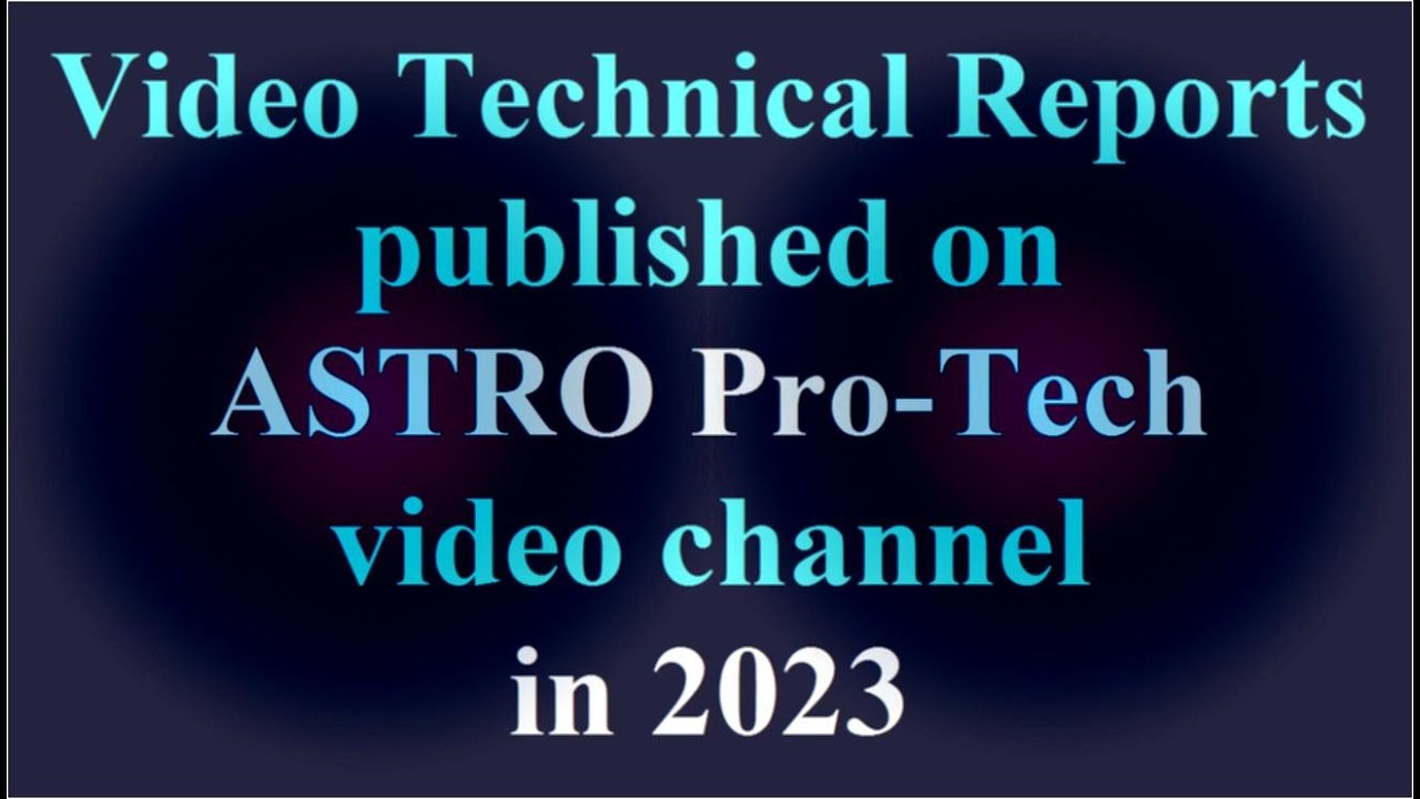 Video Technical Reports published on ASTRO Pro-Tech Video Channel in ...