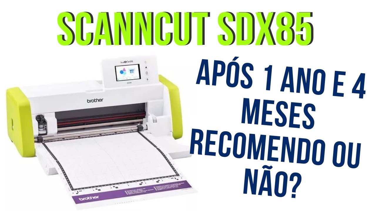 Minhas impressões sobre a scanncut sdx85 após 1 ano e 4 mesesQ/ tirando ...