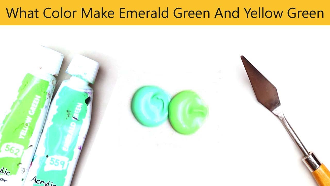 What Color Make Emerald Green And Yellow Green - Mix Acrylic Colors ...