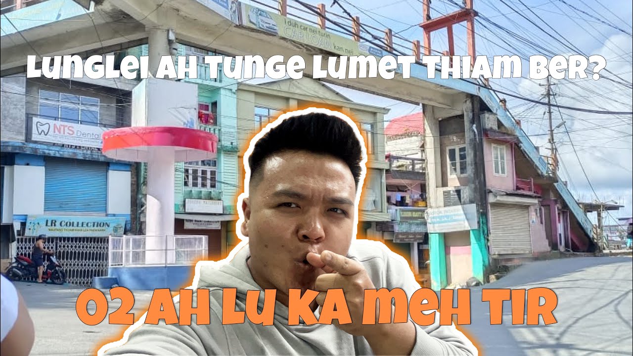 Lunglei ah lu ka meh tir! | Tunge 02 ah lumet thiam ber? - YouTube