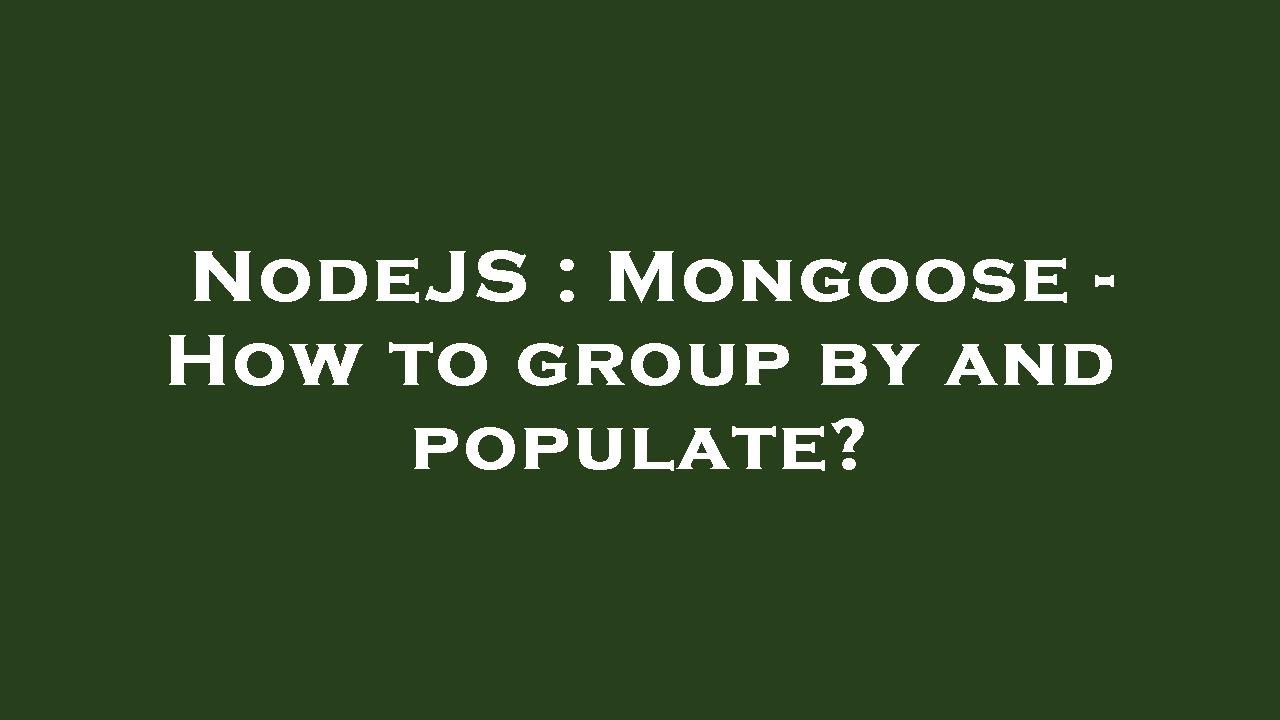 Nodejs Mongoose How To Group By And Populate Youtube