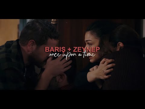 Zeynep + Barış // Once Upon A Time [+1x36]
