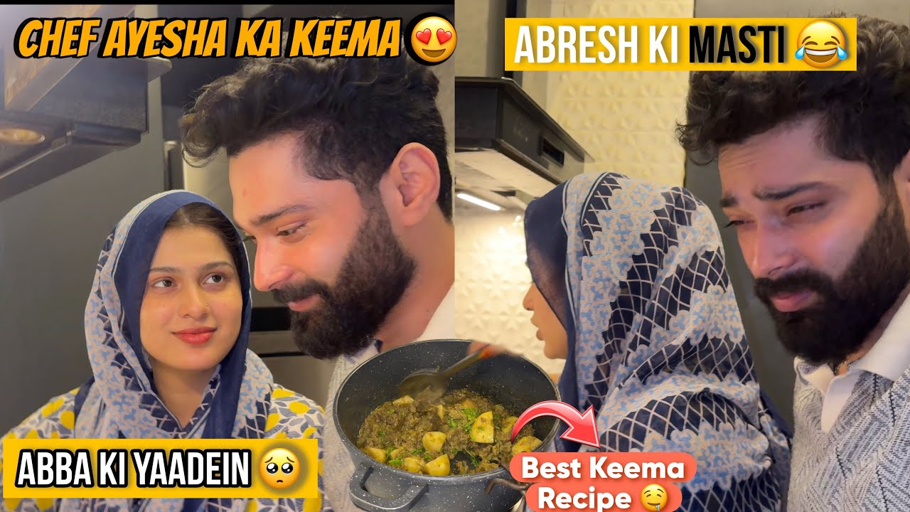 Ayesha Ke Saat Keema Recipe Par Mile Abba Ki Yaade 🥺| Abresh Ki Masti ...