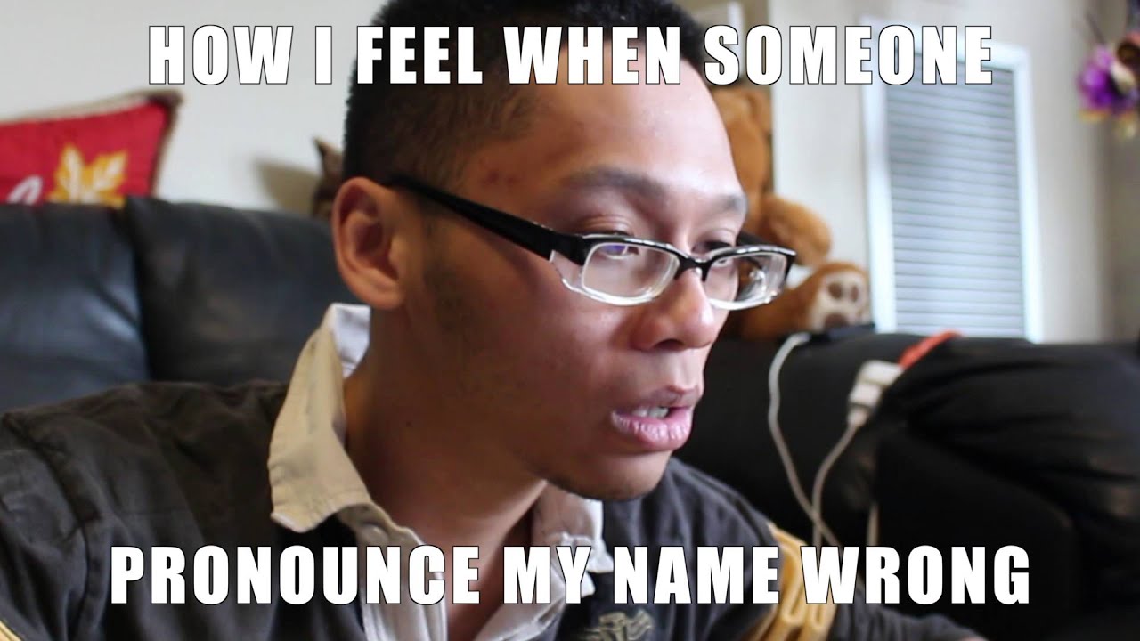 How I Feel When Someone Pronounce My Name Wrong - YouTube