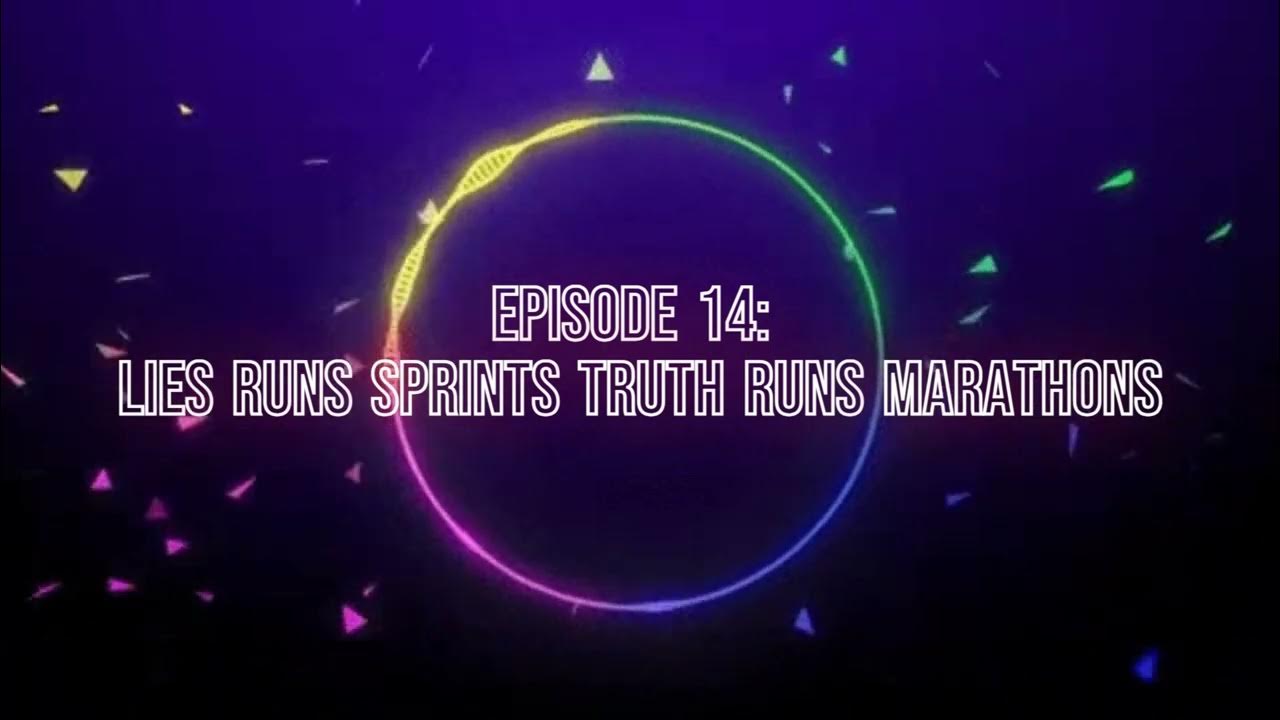 Episode 14 Lies Runs Sprints Truth Runs Marathons Youtube