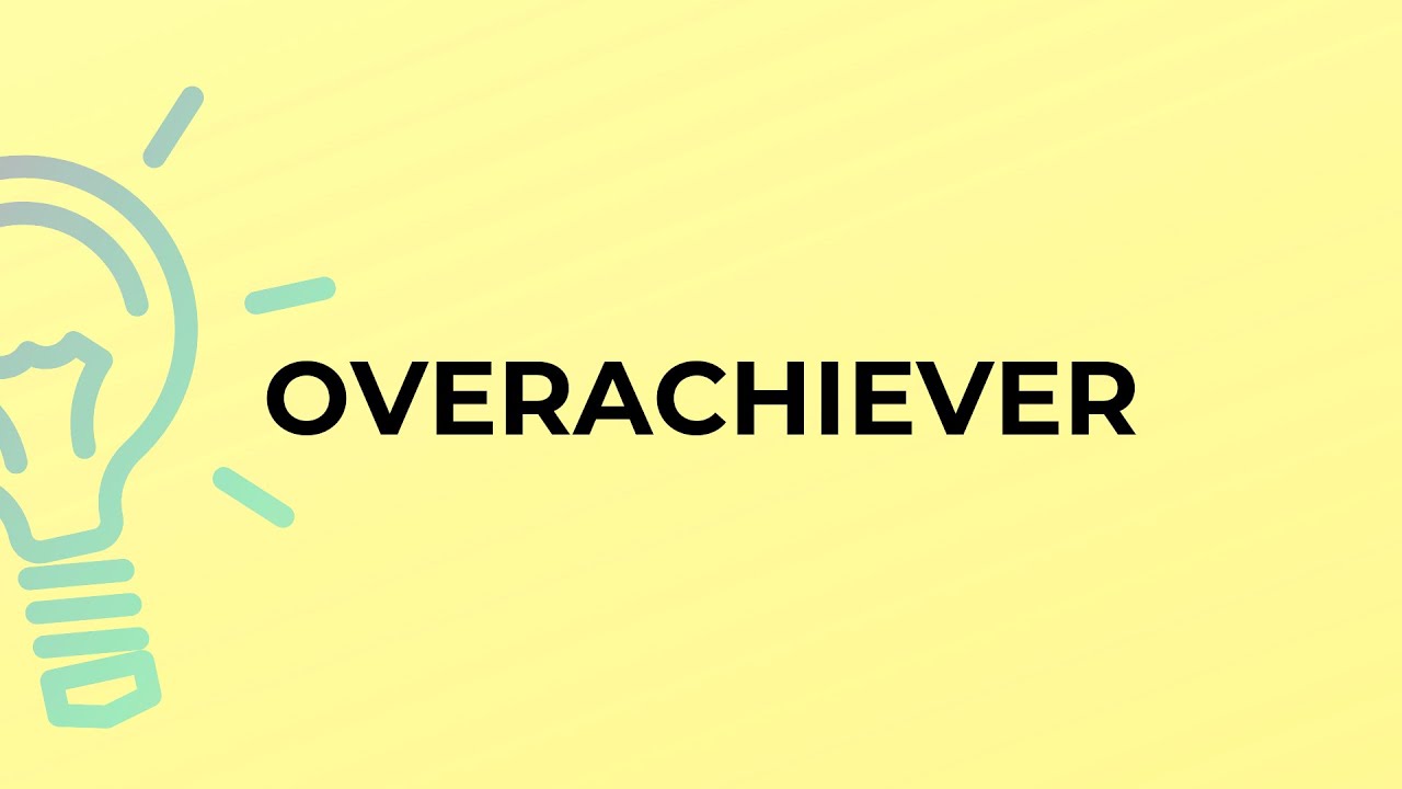 What is the meaning of the word OVERACHIEVER? - YouTube