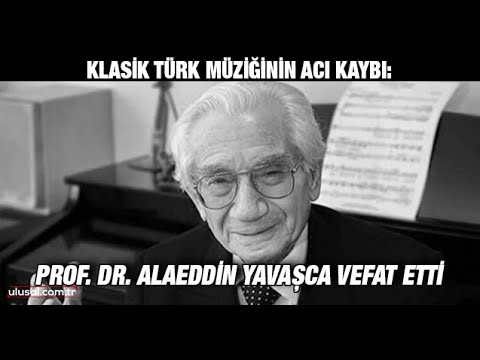 Klasik Türk müziğinin acı kaybı: Prof. Dr. Alaeddin Yavaşca vefat etti