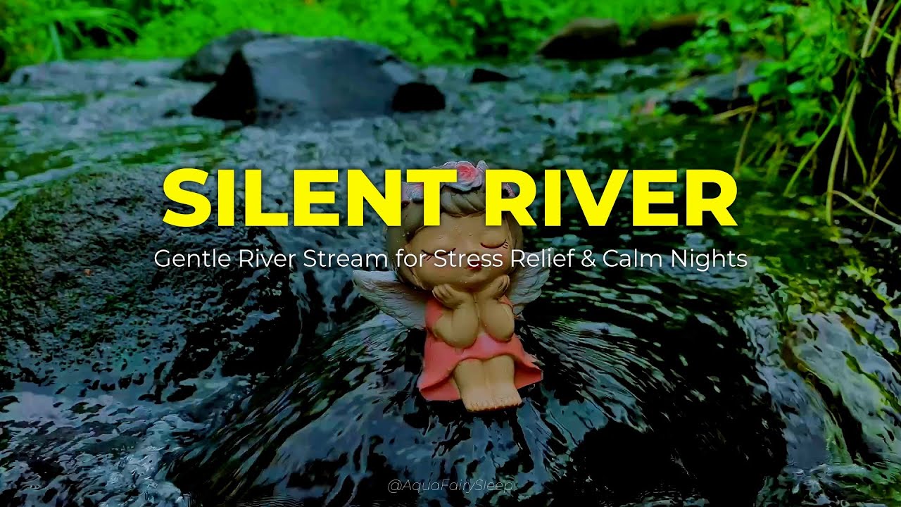 SILENT RIVER - Gentle River Stream for Stress Relief & Calm Nights ...