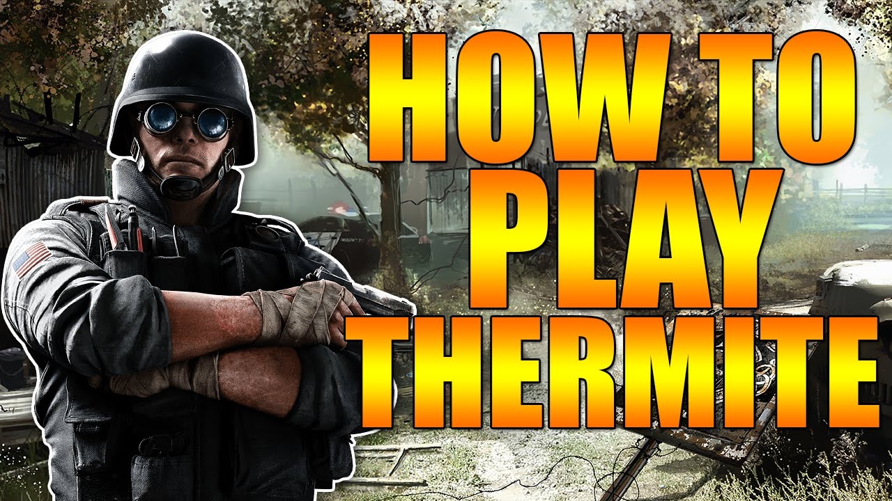 How to Play Thermite - Rainbow Six Siege - YouTube
