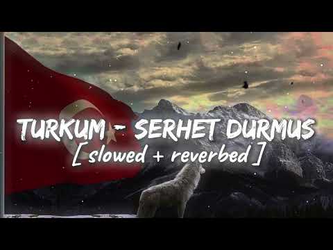 Turkum - Serhet Durmuş 💔🥀 || (Slowed + Reverbed) || Viral Turkish Song #turkish