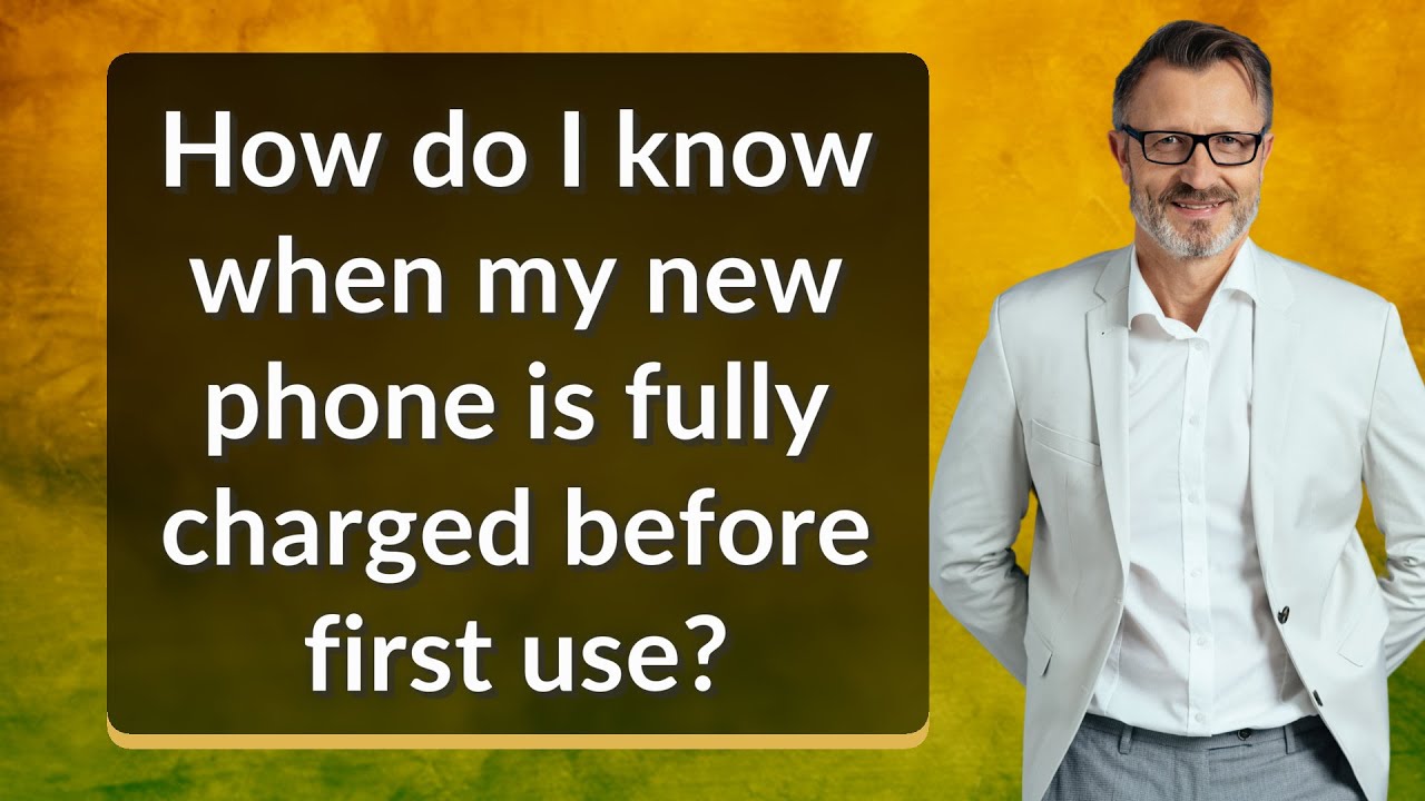 How do I know when my new phone is fully charged before first use ...