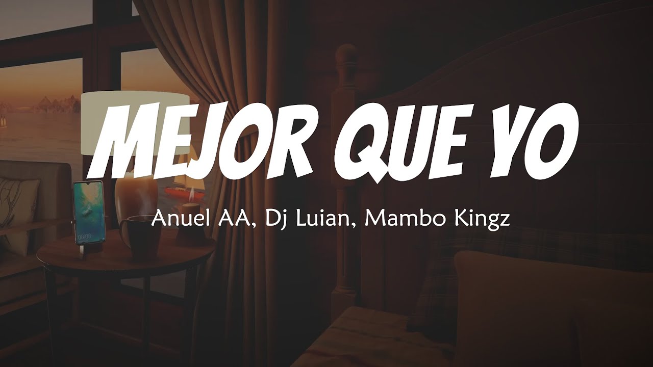 Anuel AA, Dj Luian, Mambo Kingz - Mejor Que Yo (Letra/Lyrics) - YouTube