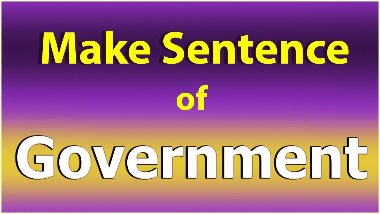 Make Sentence of Government. Government in a Sentence. Government use ...