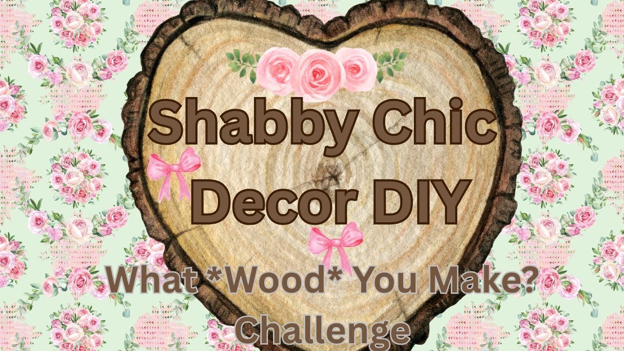 Shabby Chic Wood Decor | What *Wood* You Make? Challenge - YouTube