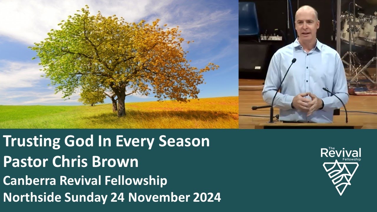 Pastor Chris Brown - Trusting God In Every Season - 24 November 2024 ...