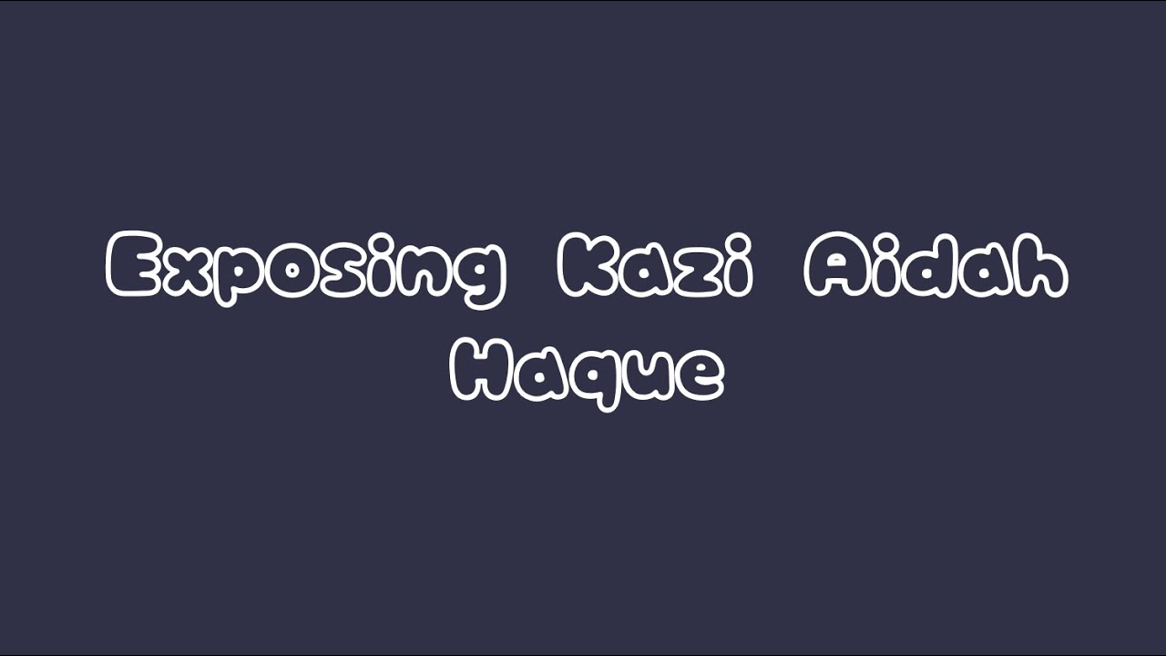 exposing kazi aidah haque - YouTube