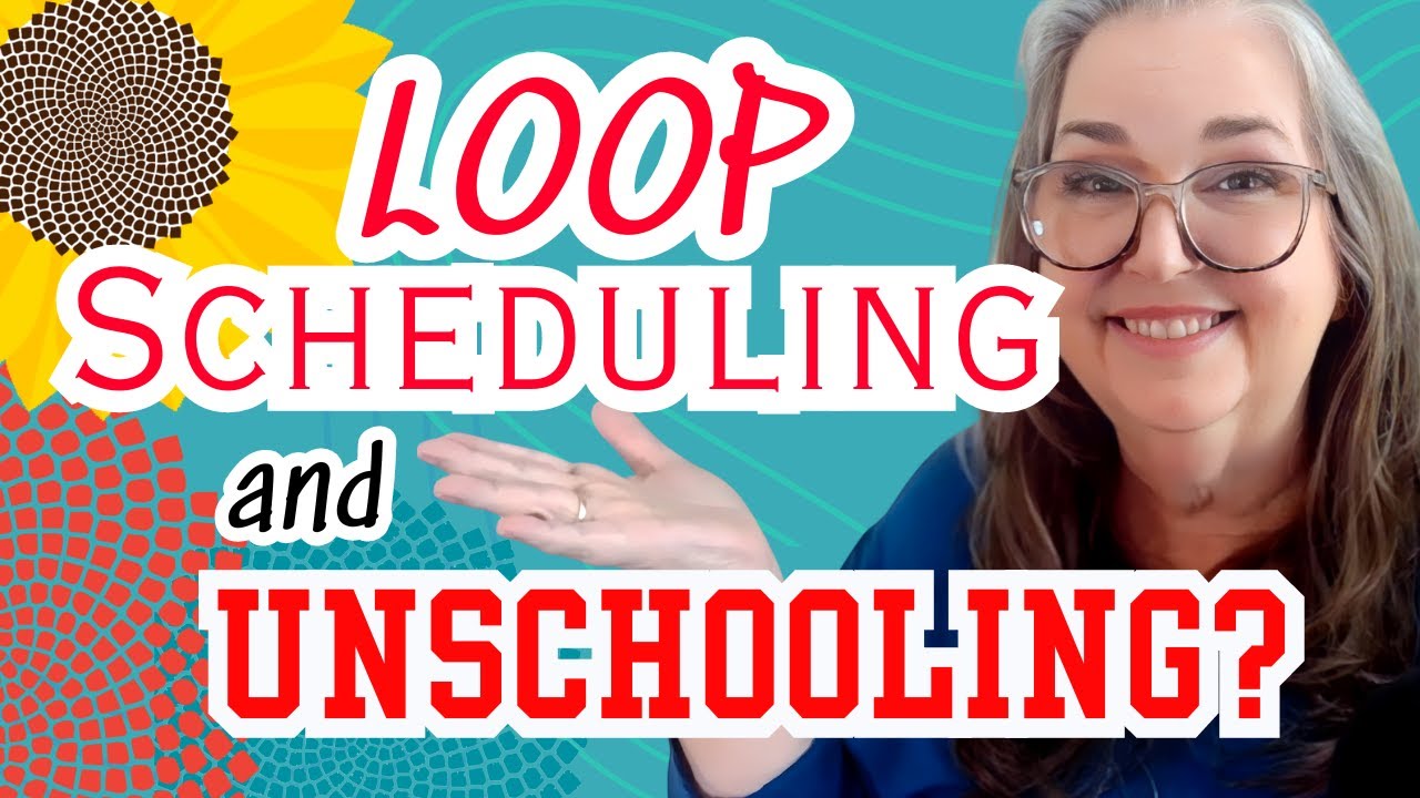 Loop Scheduling - and UNSCHOOLING? Would this work for new unschoolers ...