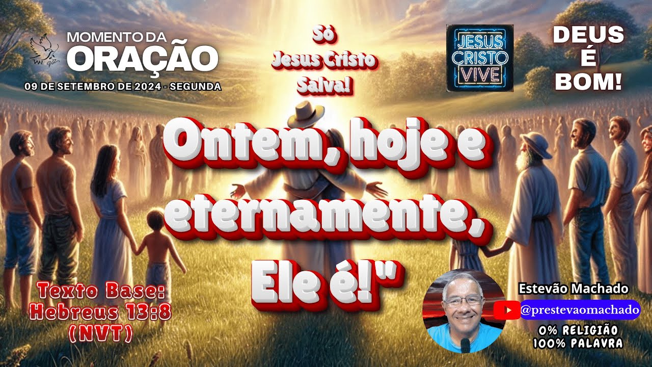 JESUS CRISTO É O MESMO ONTEM, HOJE E ETERNAMENTE! CREIA E ACEITE JESUS ...