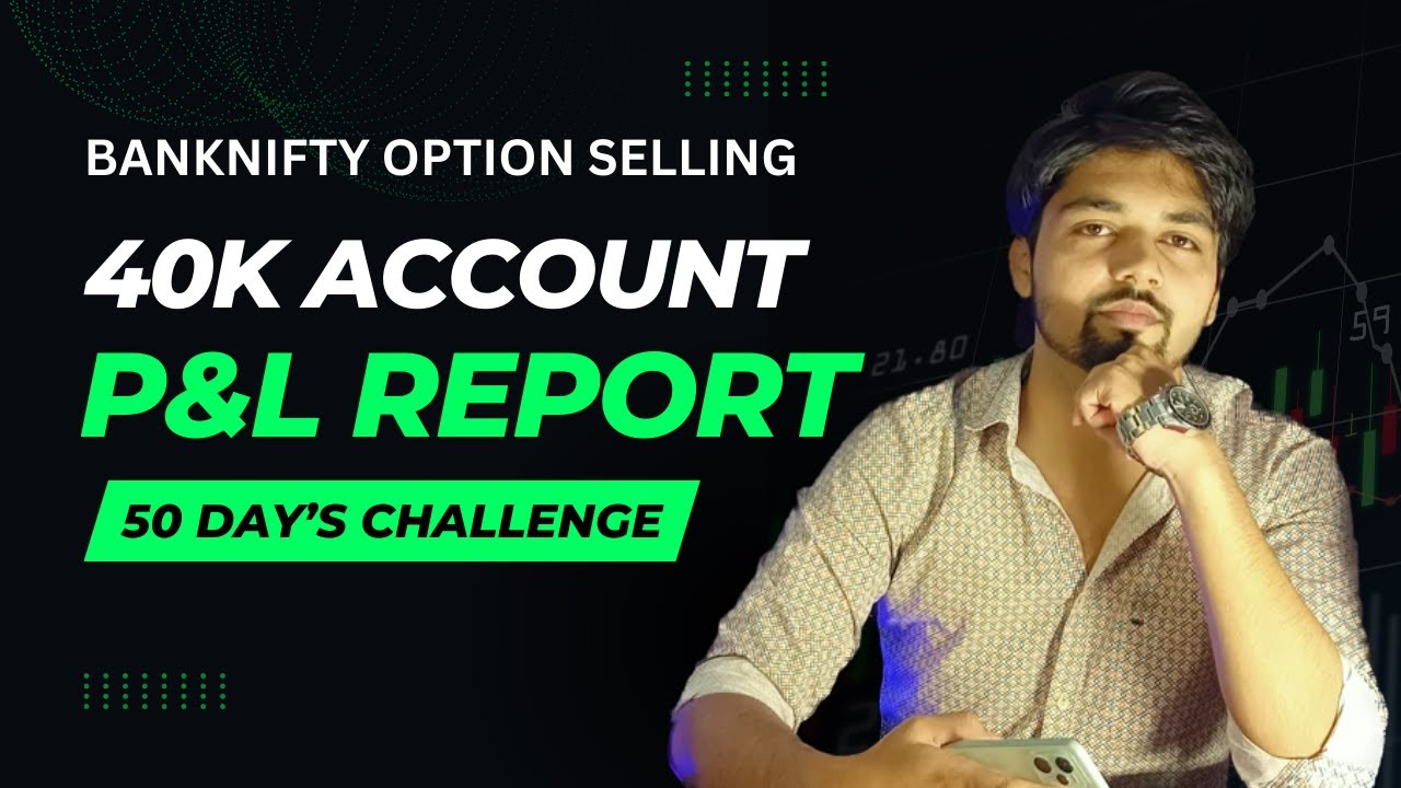 P&L Report of 40k Account 50 Day's Challenge | Banknifty Option Selling ...