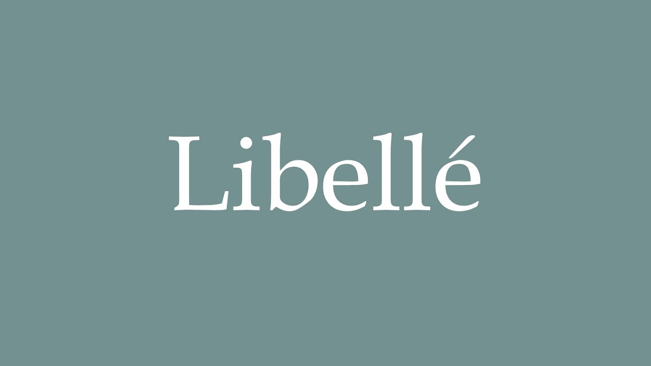 How to Pronounce ''Libellé'' (Wording) Correctly in French - YouTube
