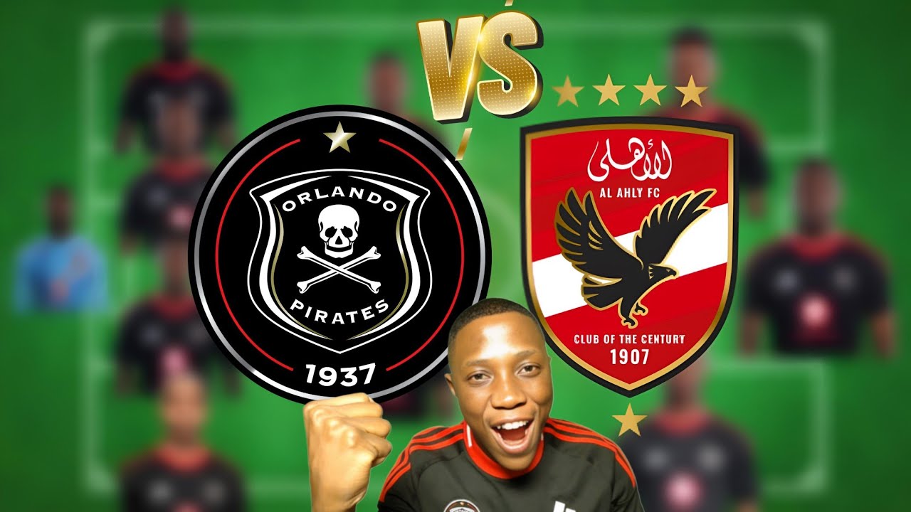 ORLANDO PIRATES LINE UP VS AL AHLY PREDICTED| CAF CHAMPIONS LEAGUE ...