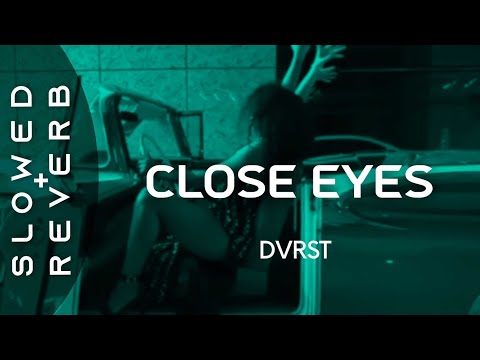 DVRST - Close Eyes (s l o w e d + r e v e r b)  This shit contagious, doin’ dope