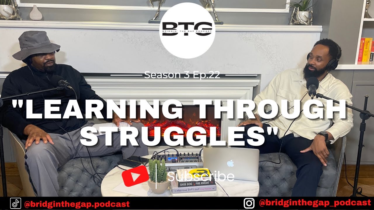 Bridgin' The Gap Podcast Season 3 Ep. 22 "Learning Through Struggles ...