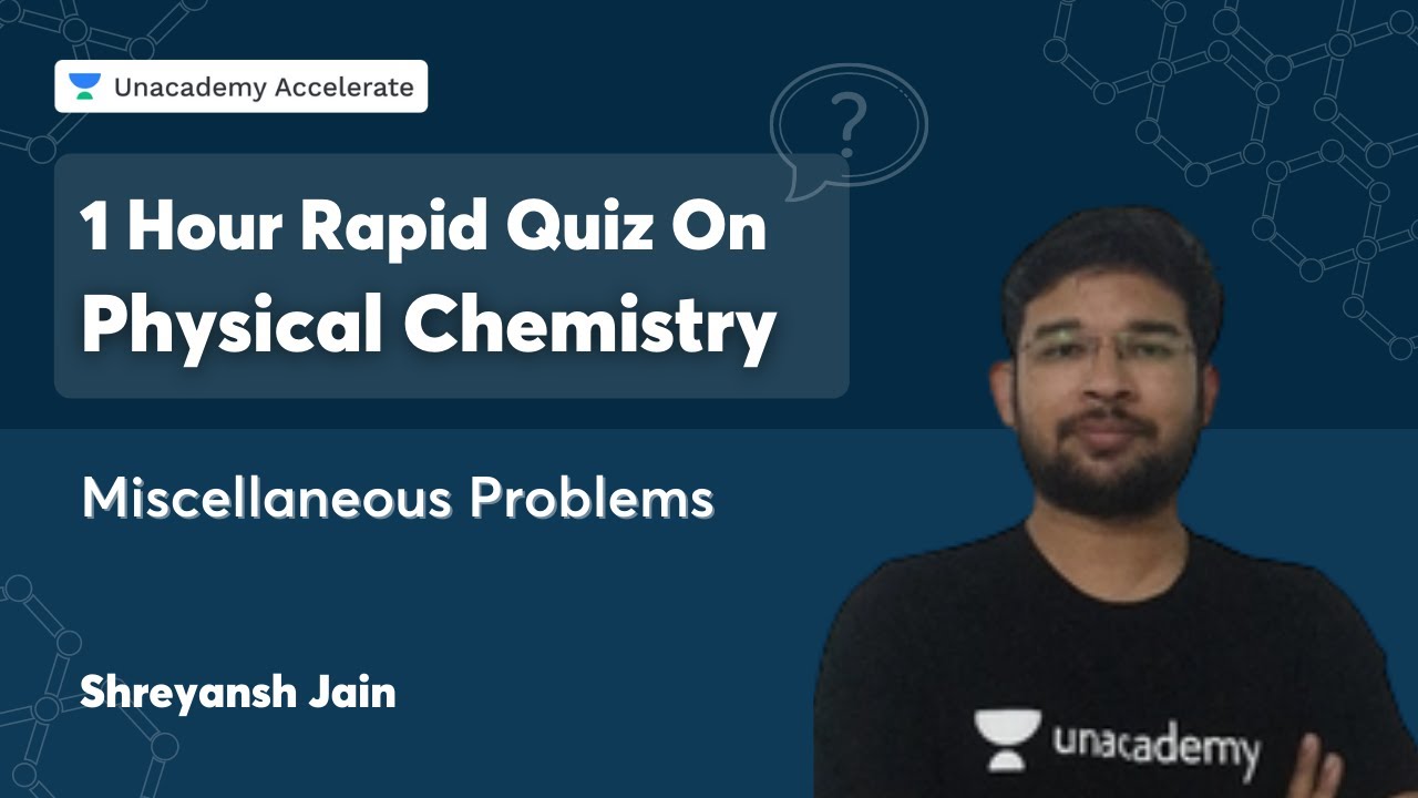1 Hour Rapid Quiz On Physical Chemistry Miscellaneous Problems Shreyansh Jain Accelerate 1-hour-rapid-quiz-on-physical-chemistry-miscellaneous-problems-shreyansh-jain-accelerate