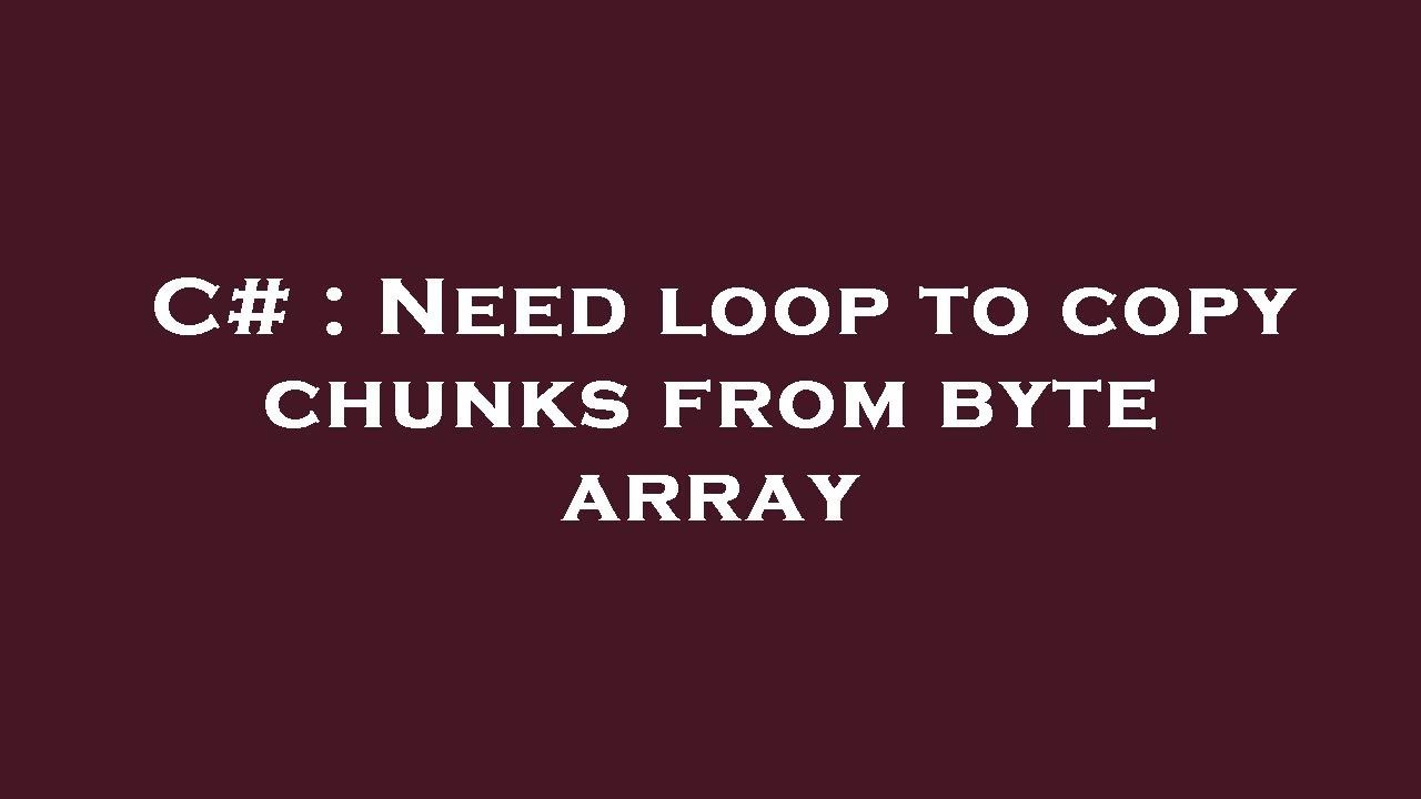 C Need Loop To Copy Chunks From Byte Array Youtube 0475