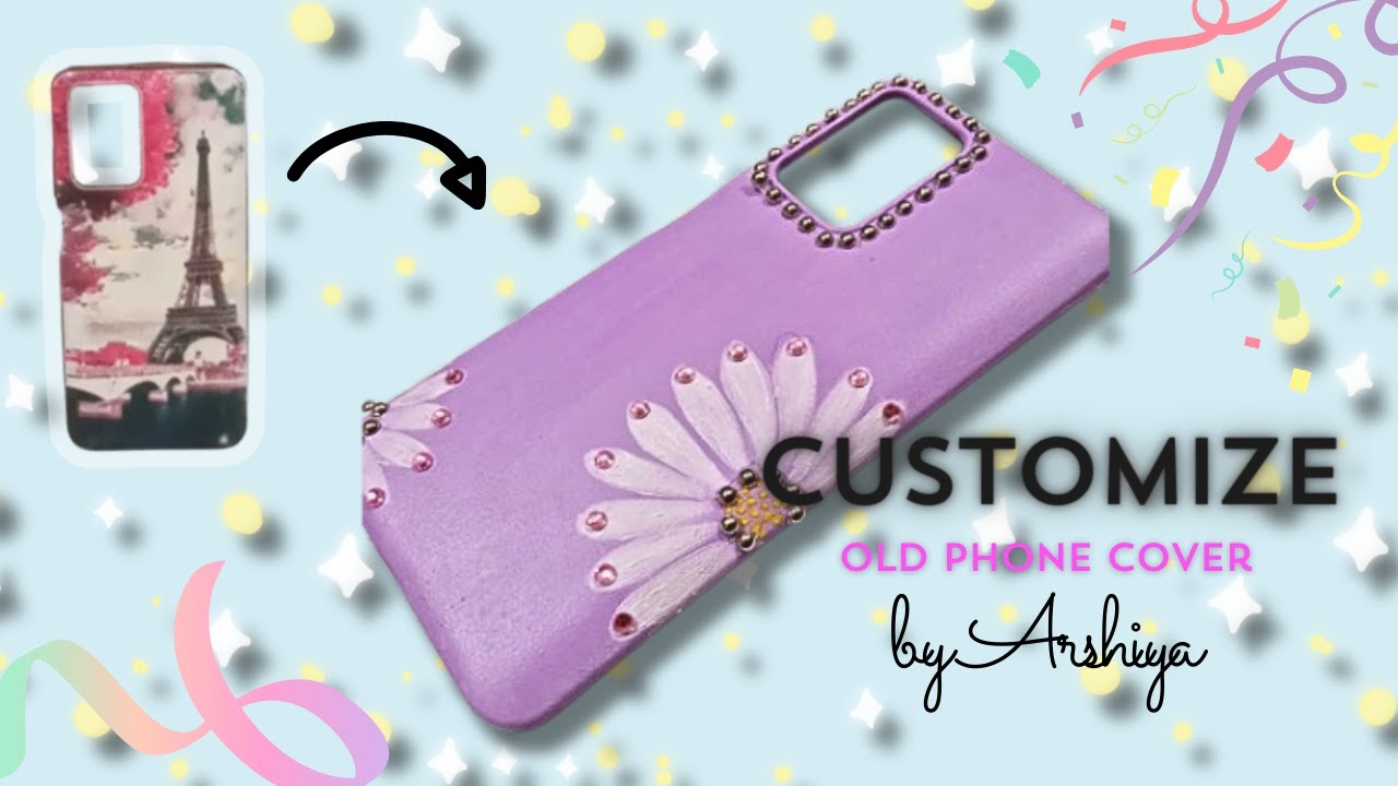 Customize Old Phone Case 🤗 | DIY | @arshiyaartscreations2495 - YouTube