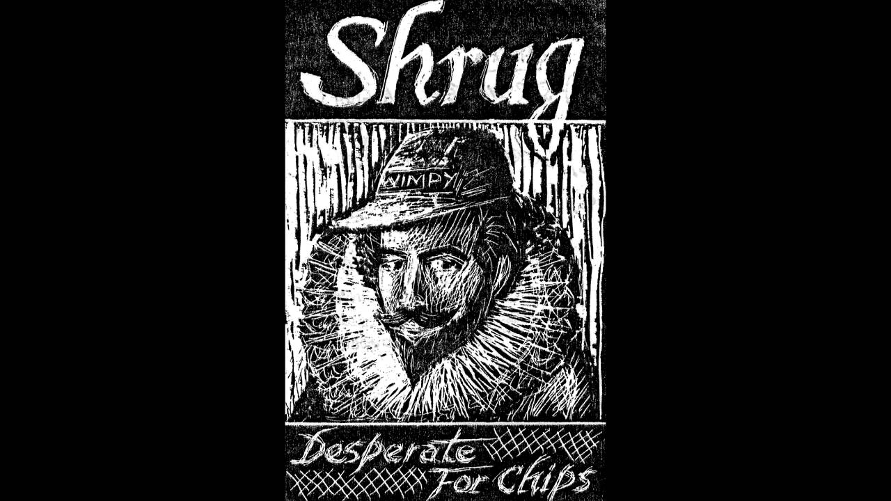 SHRUG - Desperate For Chips Demo. - YouTube