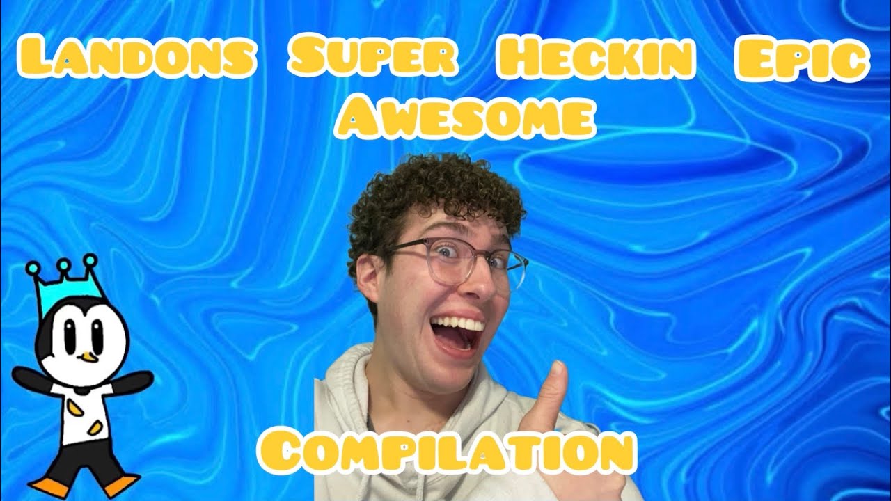 Landon’s Super Heckin Epic Awesome Compliation - YouTube